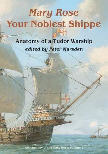 Your Noblest Shippe: Anatomy of a Tudor Warship by Peter Marsden (2015 ...