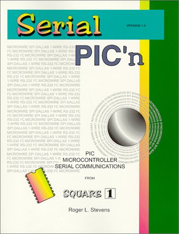 Serial PIC'n : PIC Microcontroller Serial Communications: Stevens, Roger L.: 9780965416221 ...