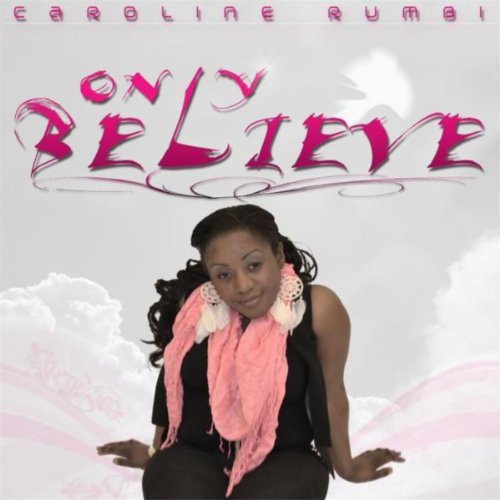 Amazon.co.jp: Only Believe : Caroline Rumbi: Digital Music