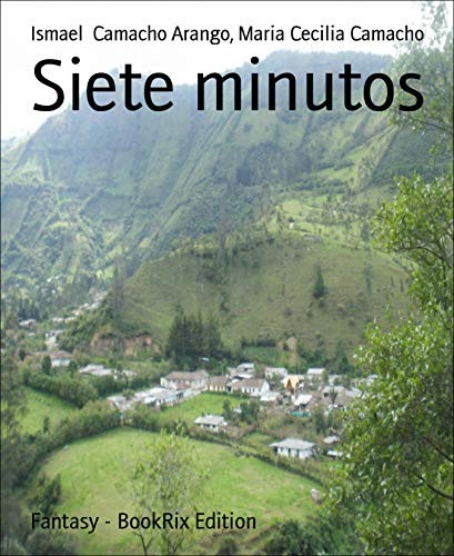 Siete minutos eBook : Arango, Ismael Camacho, Camacho, Maria Cecilia ...