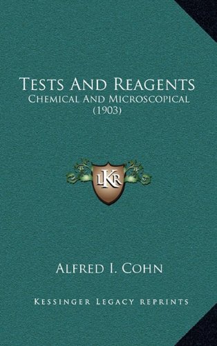 Tests and Reagents: Chemical and Microscopical (1903): Cohn, Alfred I ...