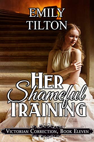 Her Shameful Training (Victorian Correction Book 11) eBook : Tilton ...
