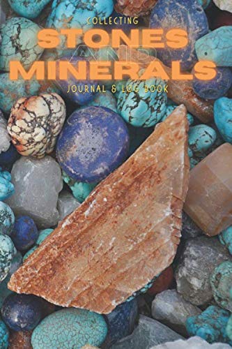 Collecting Stones and Minerals Journal & Log Book: track all the ...