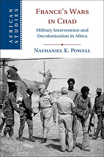 France's Wars in Chad: Military Intervention and Decolonization in ...