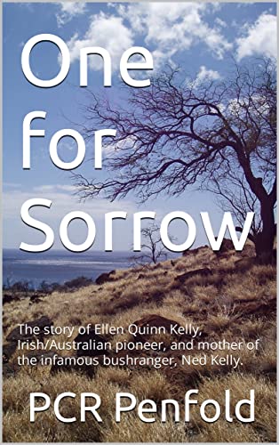 One for Sorrow: The story of Ellen Quinn Kelly, Irish/Australian ...