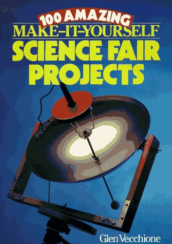 Amazon.com: 100 Amazing Make-It-Yourself Science Fair Projects ...