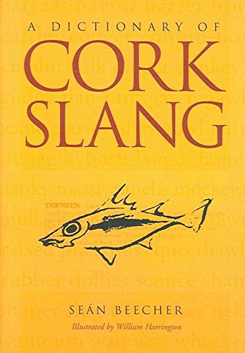 A Dictionary of Cork Slang: Beecher, Sean, Harrington, William ...