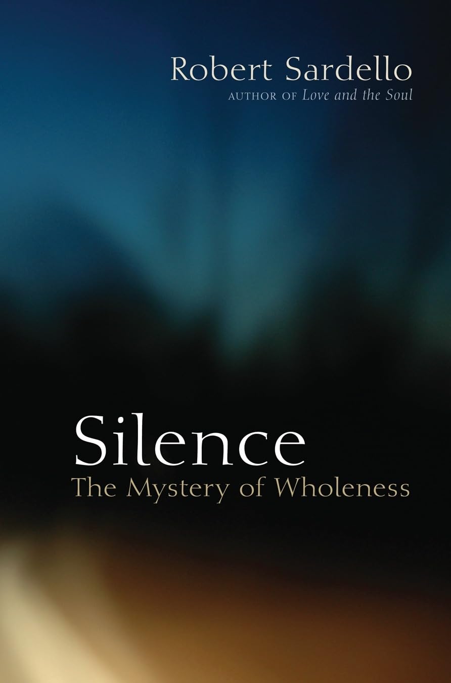 Silence: The Mystery of Wholeness: Sardello, Robert, Schroeder-Sheker ...