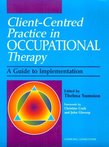 Client Centered Practice in Occupational Therapy: A Guide to ...