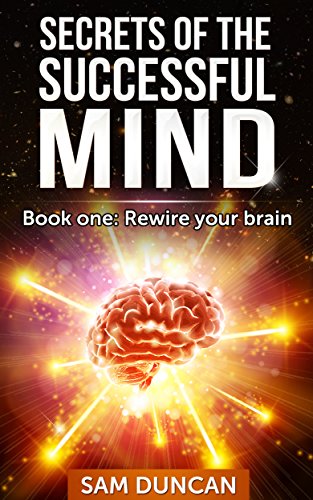 Secrets of the successful mind: Book one: Rewire your brain. eBook : Duncan, Sam: Amazon.in ...