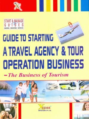 Guide to Starting a Travel Agency and Tour Operation Business: Xcess ...
