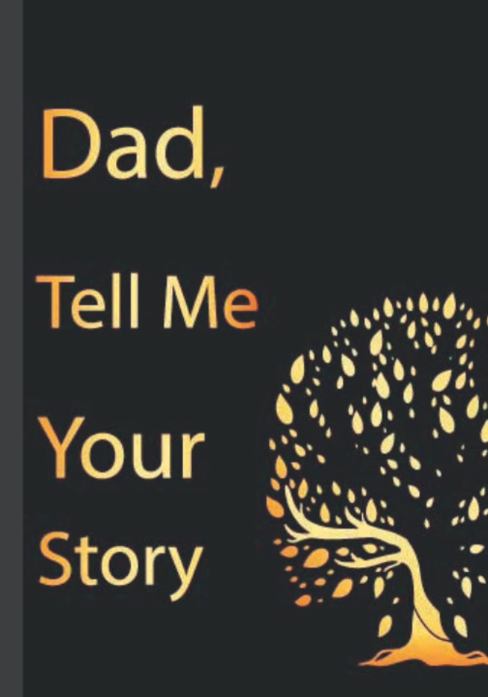 Dad, Tell Me Your Story: A Father's Guided Journal to Share His Life ...