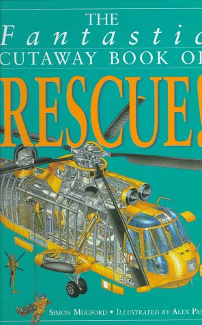 The Fantastic Cutaway Book of Rescue!: Mugford, Simon, Pang, Alex ...
