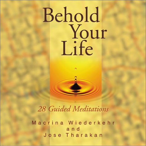 Behold Your Life: 28 Guided Meditations: Wiederkehr, Macrina, Tharakan ...