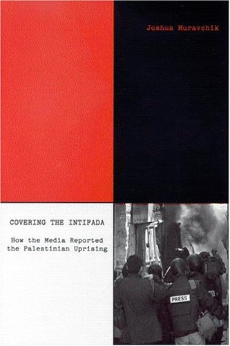 Covering the Intifada: How the Media Reported the Palestinian Uprising ...