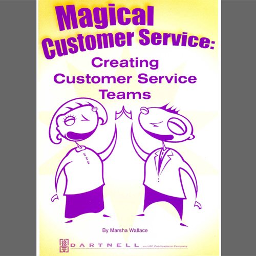 Magical Customer Service: Creating Customer Service Teams: Marsha ...