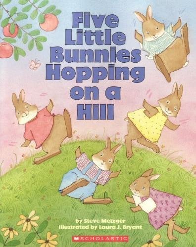 Five Little Bunnies Hopping on a Hill: Steve Metzger, Laura J. Bryant ...
