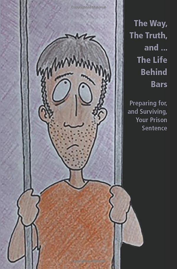 The Way, The Truth, and... The Life Behind Bars: Preparing for, and ...
