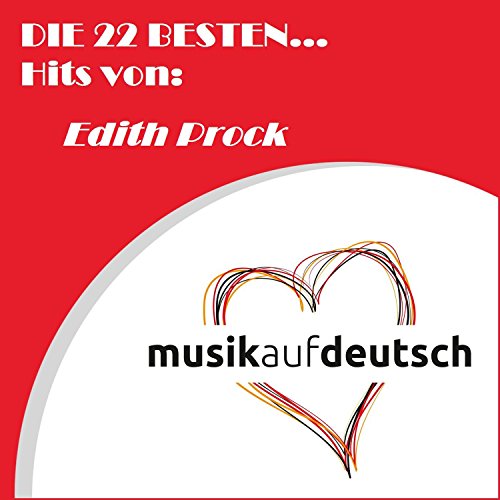 Reproducir Die 22 besten... Hits von: Edith Prock (Musik auf Deutsch ...