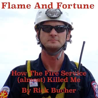 Amazon.com: Flame and Fortune: How the Fire Service (Almost) Killed Me ...