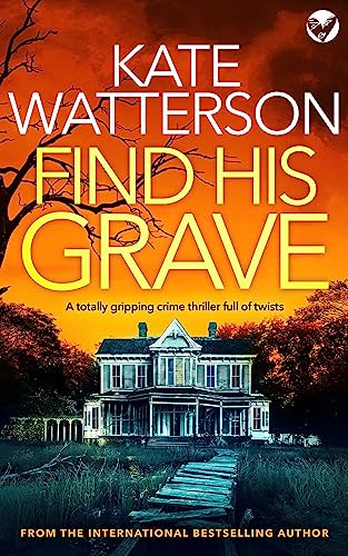 FIND HIS GRAVE a totally gripping crime thriller full of twists ...