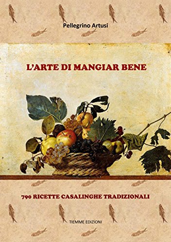 L'arte di mangiar bene: 790 ricette casalinghe tradizionali eBook : Pellegrino Artusi: Amazon.it ...