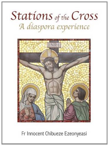 Stations of the Cross: A Diaspora Experience: Ezeonyeas, Fr Innocent Chibueze: 9780854398027 ...