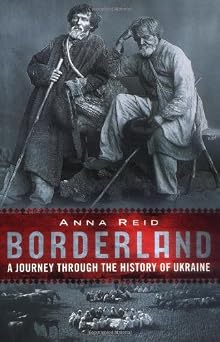 Borderland: A Journey through the History of Ukraine: Reid, Anna ...