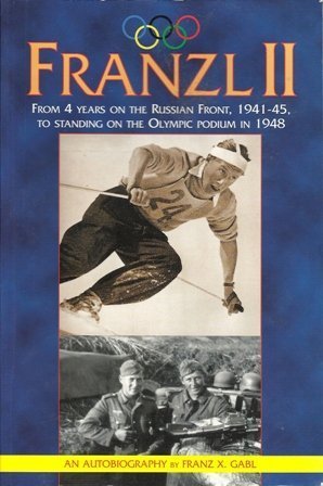 Franzl II: From 4 Years on the Russian Front, 1941-45, To Standing on ...