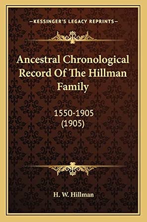 Ancestral Chronological Record Of The Hillman Family: 1550-1905 (1905 ...