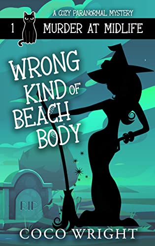 Wrong Kind of Beach Body: Murder at Midlife Book 1 - a cozy paranormal ...