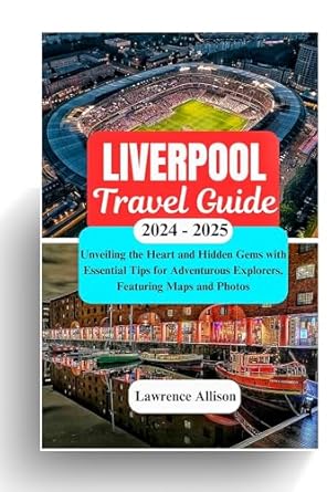 Amazon.com: Liverpool travel guide 2024: Unveiling the Heart and Hidden ...