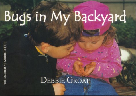 Bugs in My Backyard: Groat, Debbie: 9781561676323: Amazon.com: Books