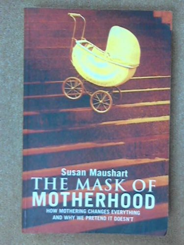 The Mask of Motherhood: Susan Maushart: 9780091836221: Amazon.com: Books