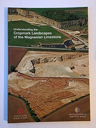 Understanding the Cropmark Landscapes of the Magnesian Limestone. The ...