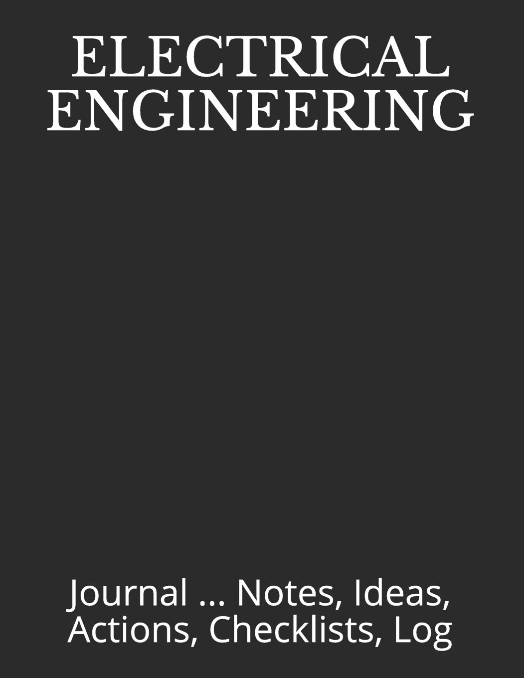 ELECTRICAL ENGINEERING: Journal ... Notes, Ideas, Actions, Checklists ...