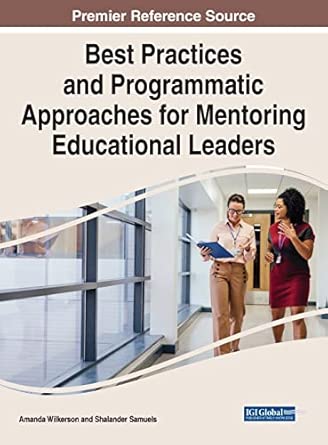 Best Practices and Programmatic Approaches for Mentoring Educational Leaders: Wilkerson, Amanda ...