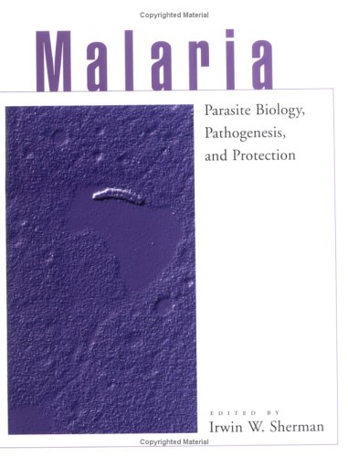Malaria: Parasite Biology, Pathogenesis, and Protection: Sherman, Irwin ...