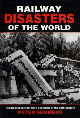 Railway Disasters of the World: Principal Passenger Train Accidents of ...