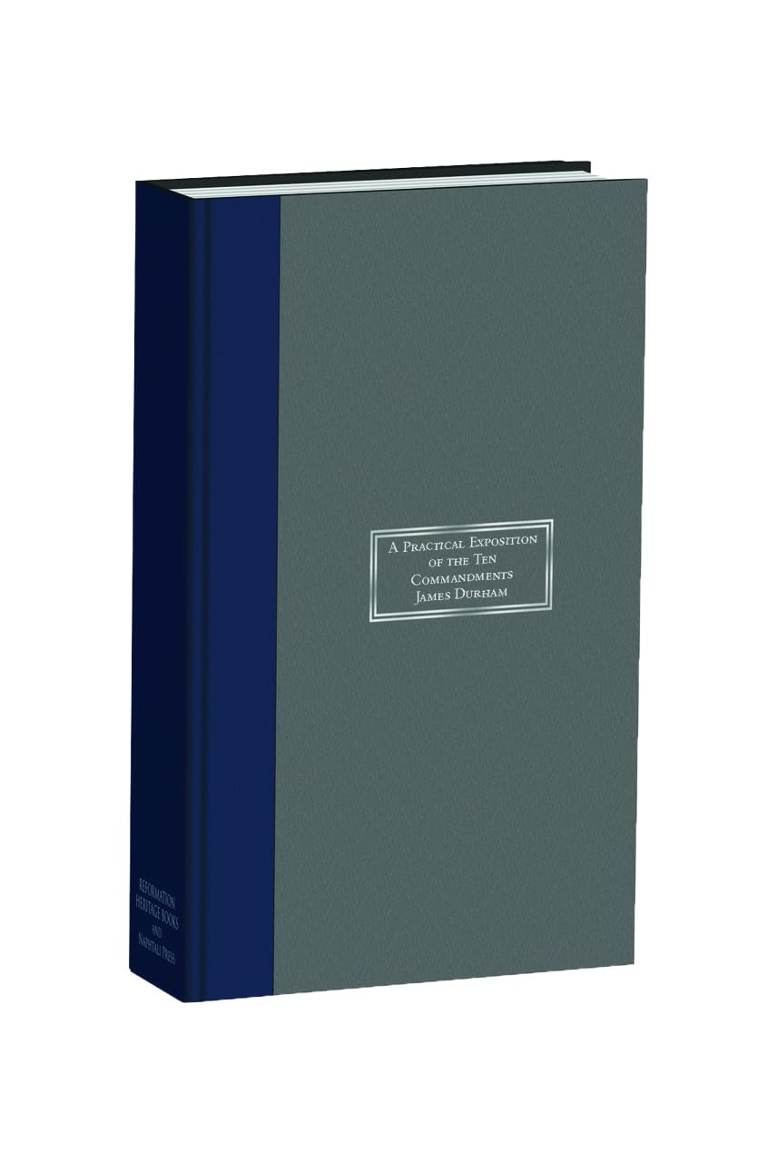 A Practical Exposition of the Ten Commandments: James Durham, Chris ...