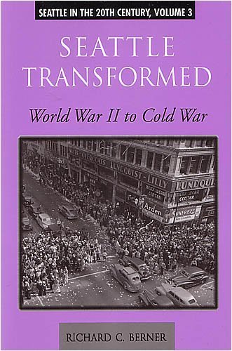 Seattle transformed: World war II to cold war (Seattle in the 20th ...
