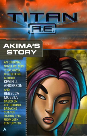 Akima's Story (Titan A.e.): Anderson, Kevin J., Moesta, Rebecca ...