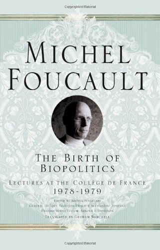 The Birth of Biopolitics: Lectures at the College de France, 1978-1979 ...