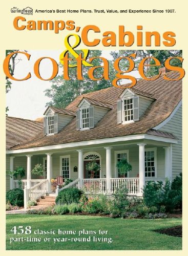 Camps, Cabins & Cottages: 458 Classic Home Plans For Part-Time Or Year ...