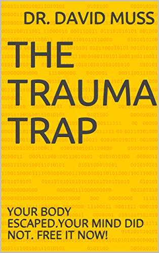 THE TRAUMA TRAP: YOUR BODY ESCAPED.YOUR MIND DID NOT. FREE IT NOW ...