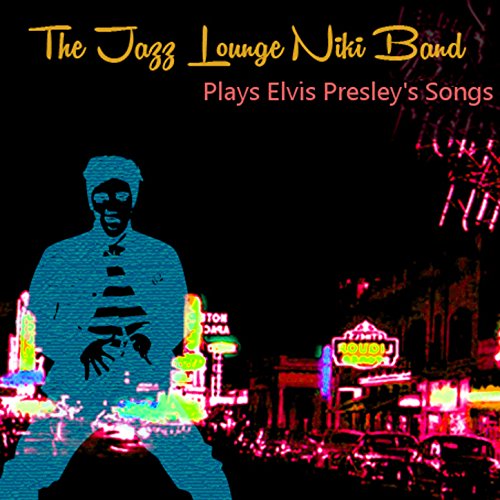 Amazon.com: The Jazz Lounge Niki Band Plays Elvis Presley's Songs : The ...