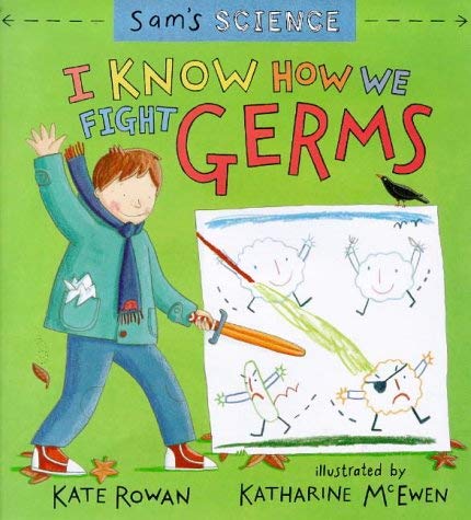 I Know How We Fight Germs (Sam's Science): Kate Rowan, Katharine McEwen ...