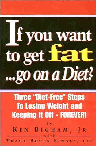 If You Want to Get Fat ... Go on a Diet?: Pinney, Tracy Bucek, Bigham ...