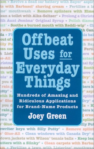 Offbeat Uses for Everyday Things: Hundreds of Amazing and Ridiculous ...