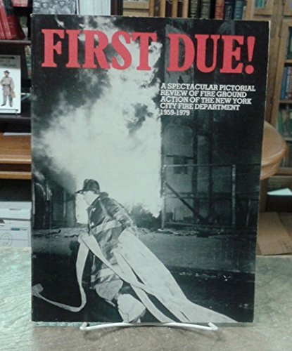 First Due! A Spectacular Pictorial Review of Fire Ground Action of the ...